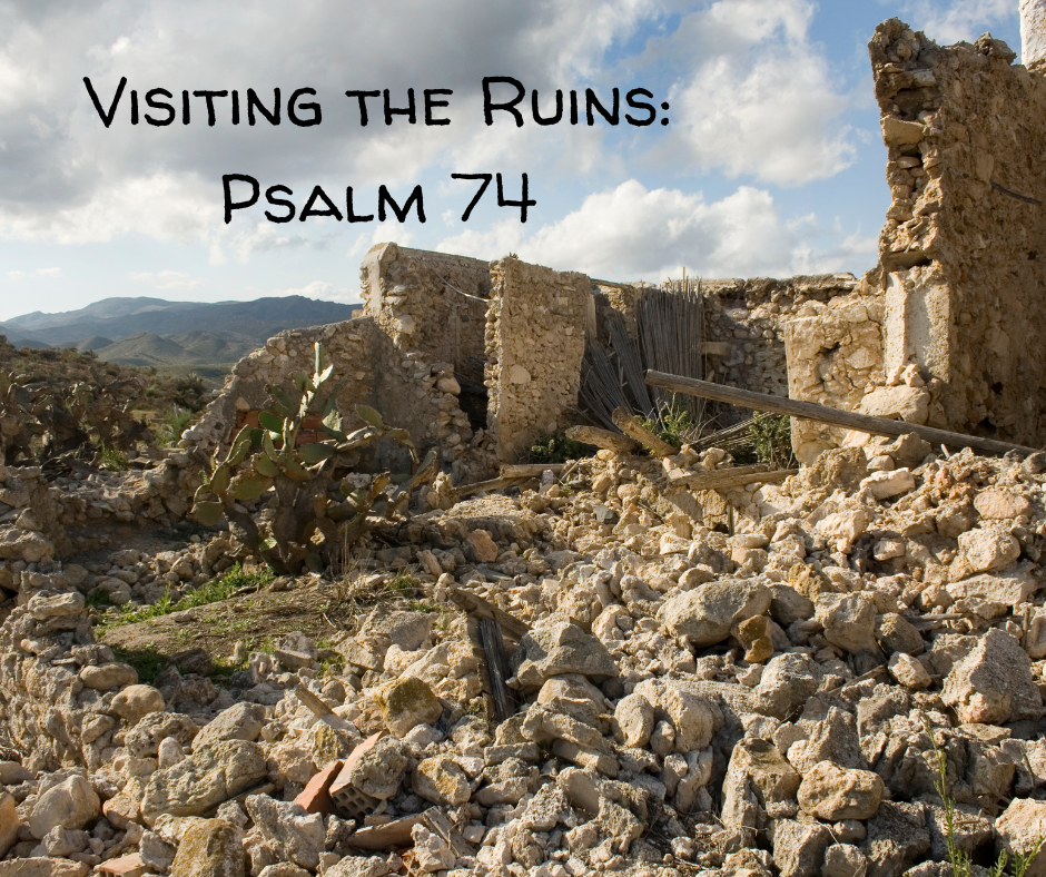 Visiting the Ruins: Psalm 74 - Bare Feet on Holy Ground
